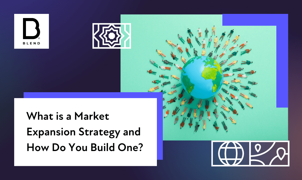 How to Build a Market Expansion Strategy for Your Brand | BLEND